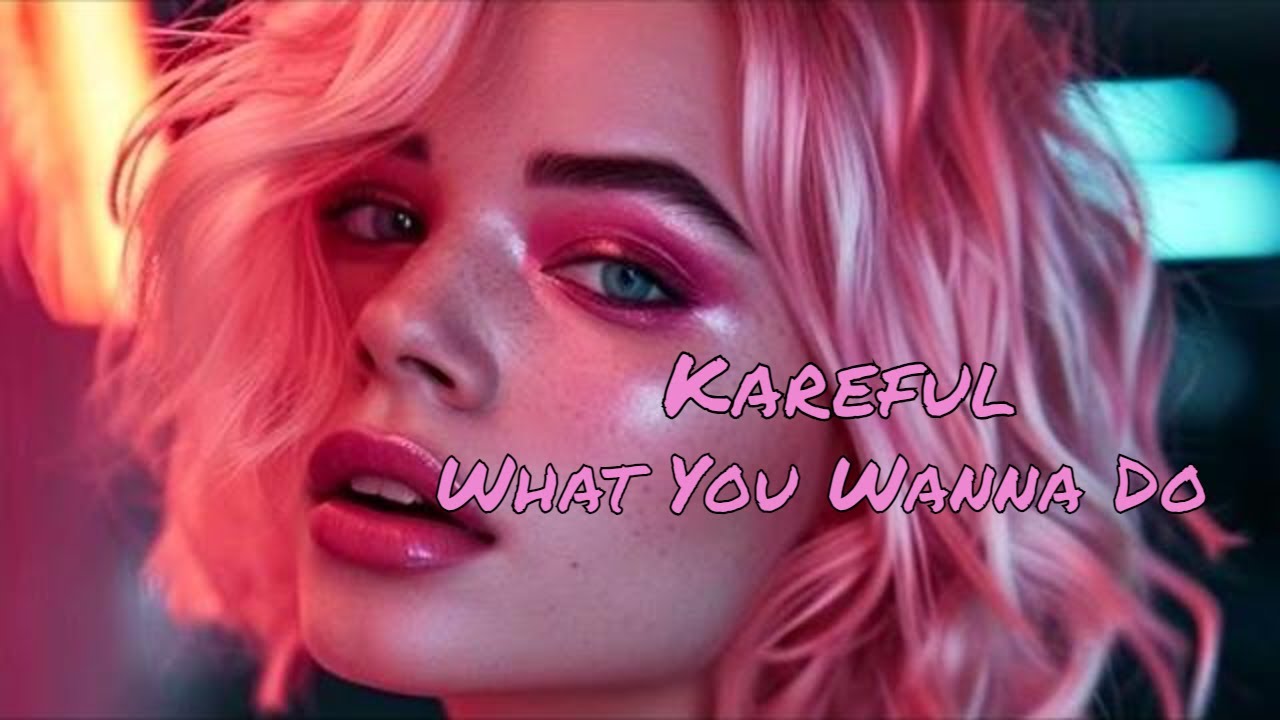 Kareful - What You Wanna Do - YouTube