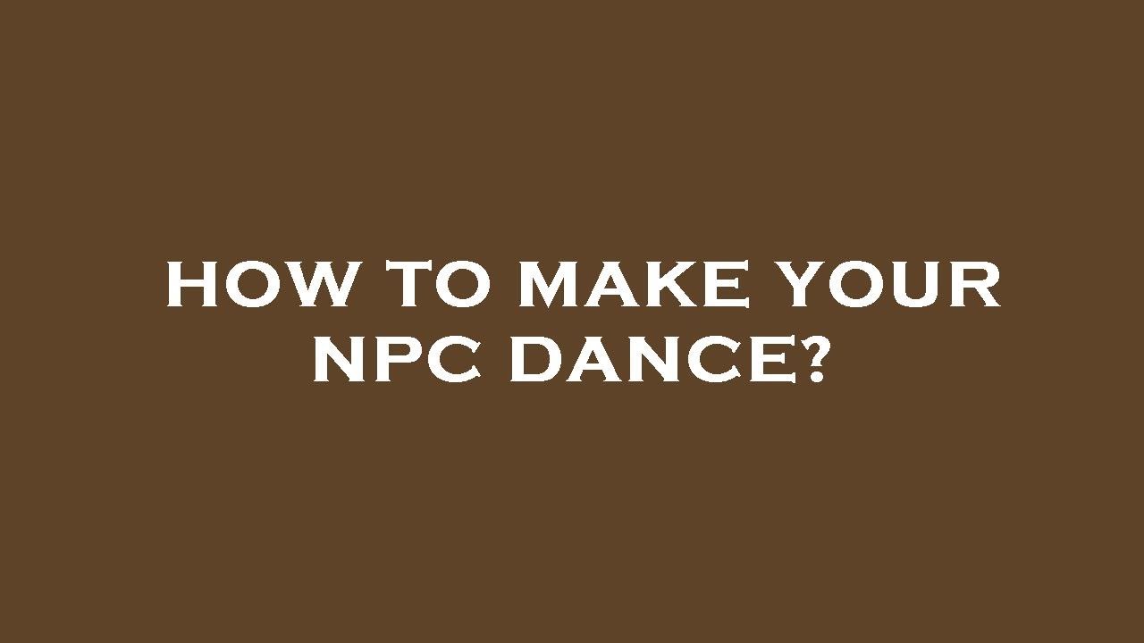 How to make your npc dance? - YouTube