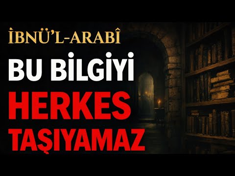 İbnü’l-Arabî’ye Göre İlim: Bilgi mi, Hâl mi? Taşıyamayan İçin Tehlikeli Olan Yol