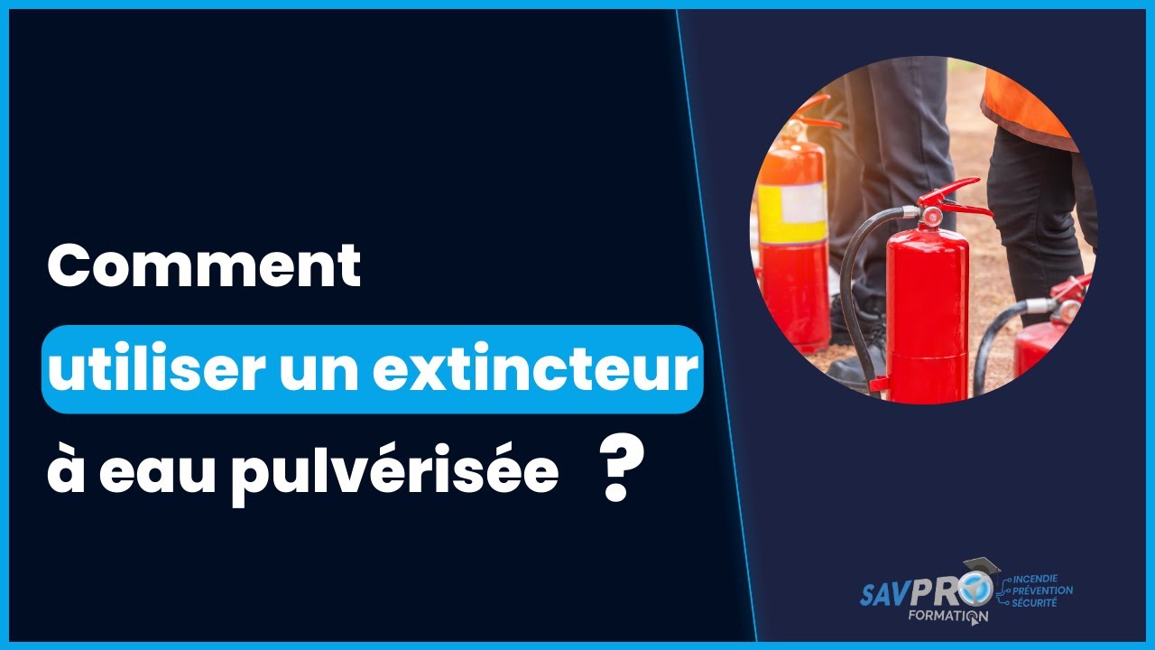 Comment utiliser un extincteur à eau pulvérisée ? - YouTube
