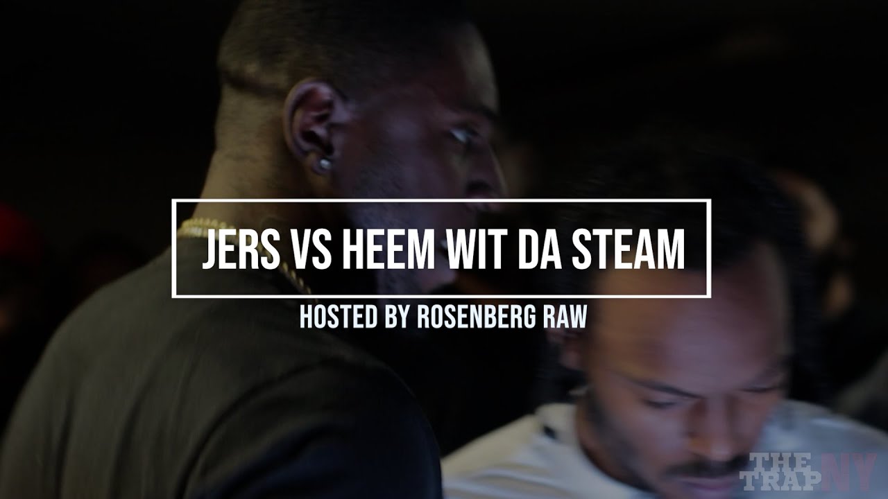 Jers vs Heem Wit Da Steam | Hosted By Rosenberg Raw | The Trap NY - YouTube