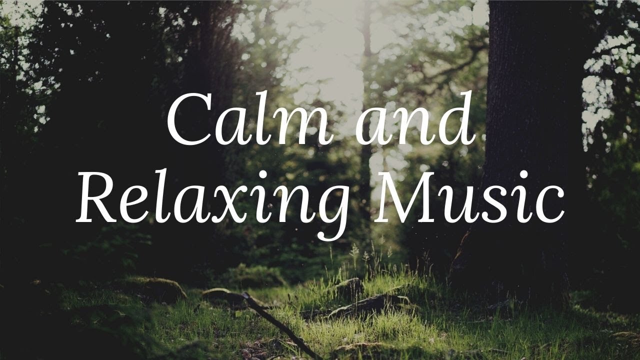 CALM AND RELAXING MUSIC GOOD FOR YOUR SOUL - YouTube