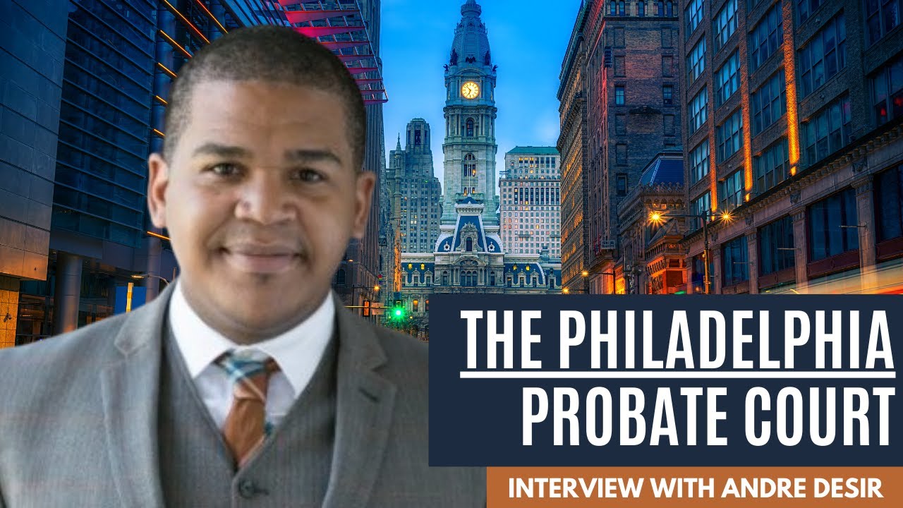 Inside Philadelphia Probate With Andre Desir - YouTube