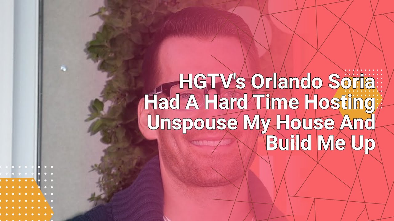 HGTV's Orlando Soria Had A Hard Time Hosting Unspouse My House And ...