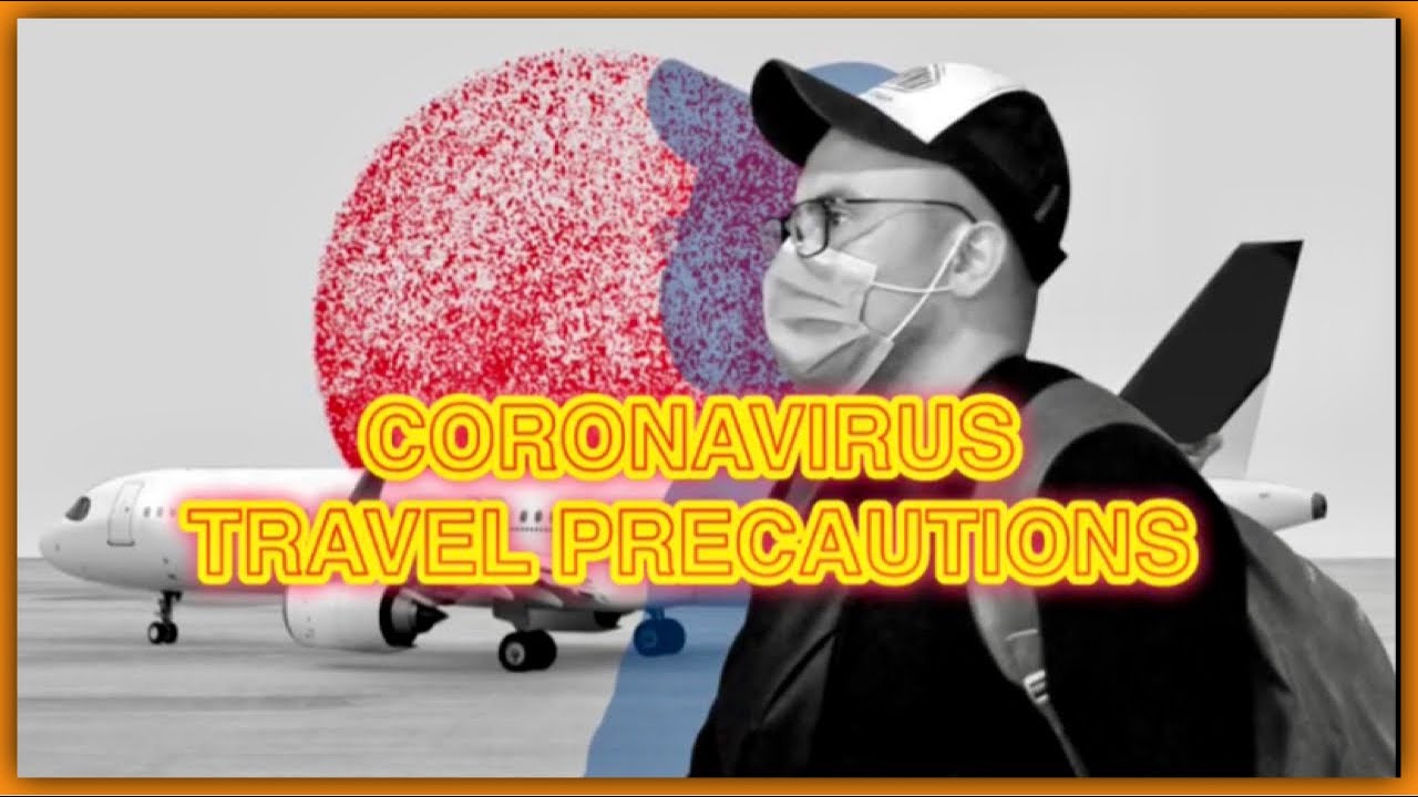 CORONAVIRUS TRAVEL PRECAUTIONS || TRAVEL ADVISORY SHOULD FOLLOW || STAY ...