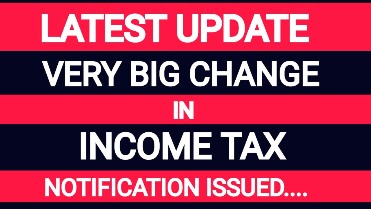 LATEST UPDATE - VERY BIG CHANGE IN INCOME TAX - NOTIFICATION HAS BEEN ...