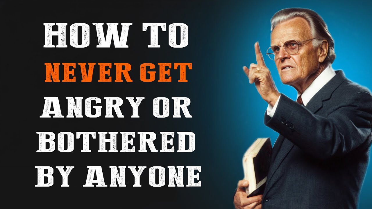 How To Never Get Angry or Bothered By Anyone | Billy Graham Message ...