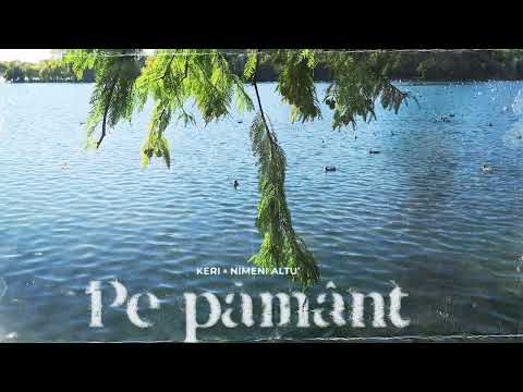 Keri & Nimeni Altu' :  Pe Pământ
