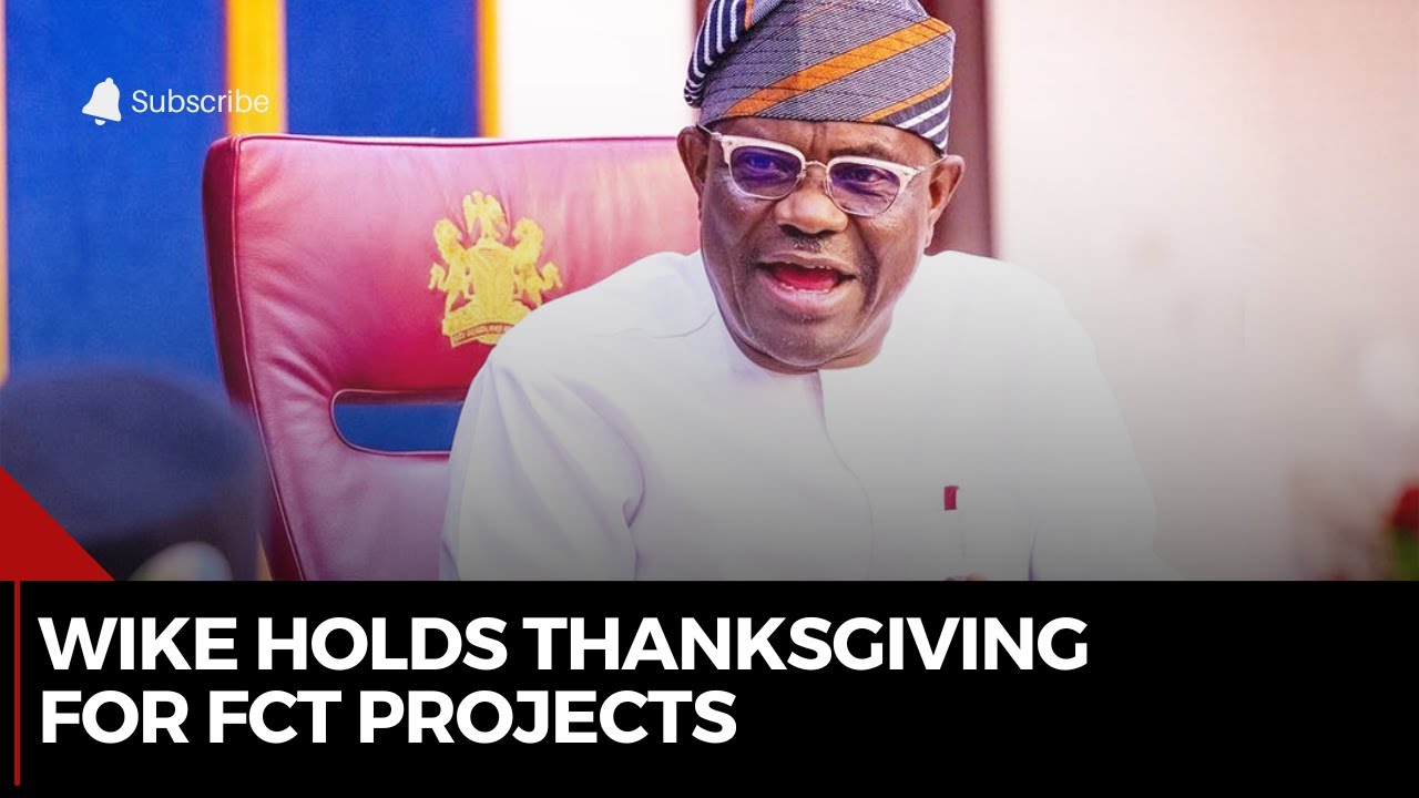 Wike Holds Thanksgiving Service for Successful Project Completions in ...