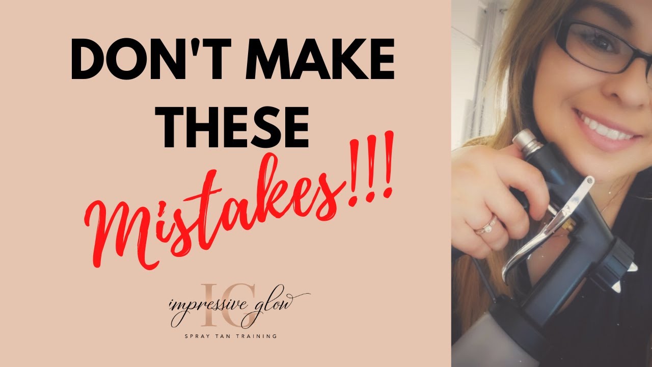 SPRAY TAN BUSINESS MISTAKES | SPRAY TAN TRAINING - YouTube