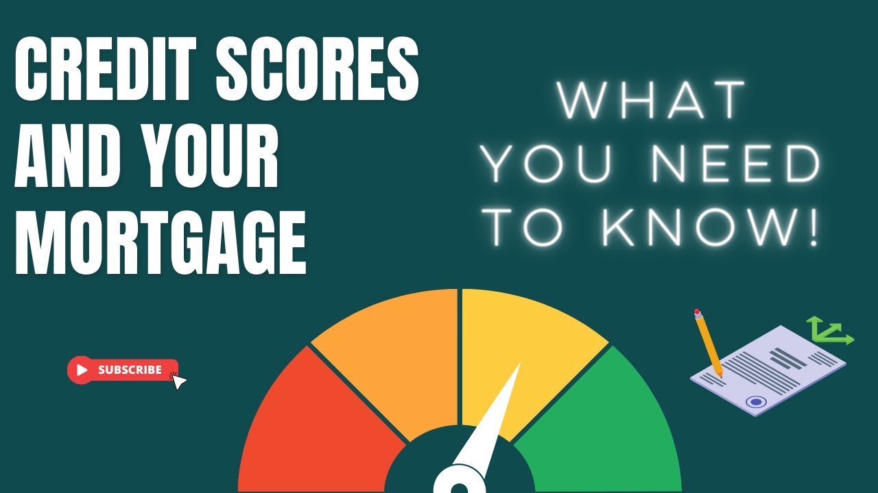 Credit Scores and Your Mortgage: What you need to know! - YouTube