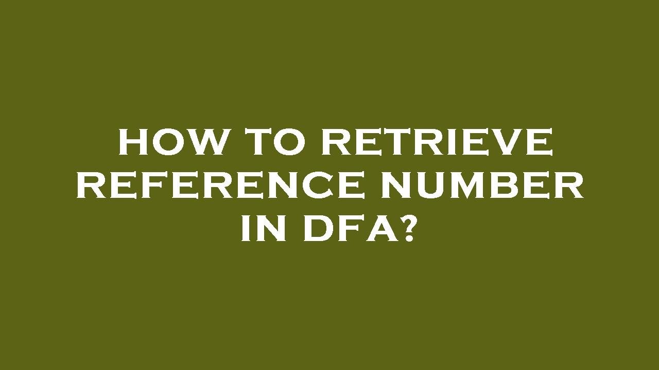 How to retrieve reference number in dfa? - YouTube