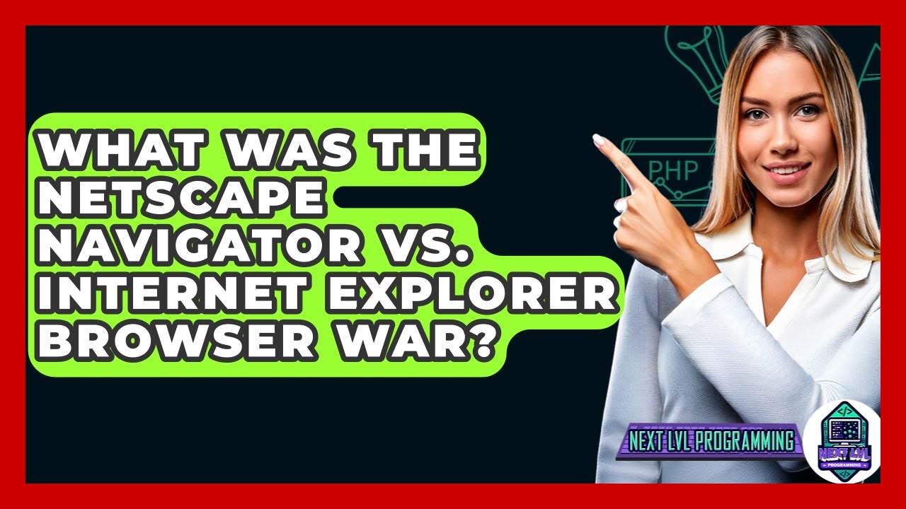 What Was The Netscape Navigator Vs. Internet Explorer Browser War ...