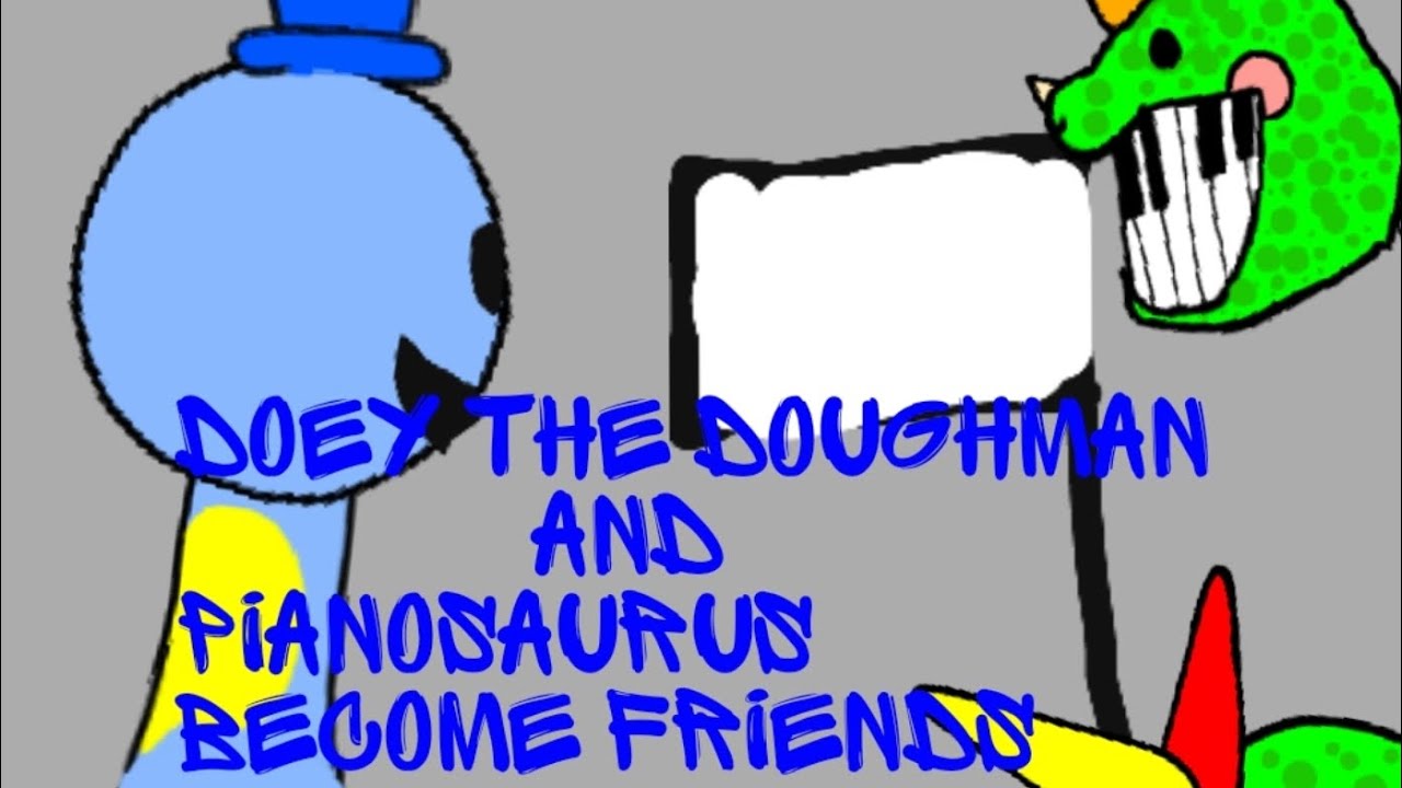 DOEY THE DOUGHMAN AND PIANOSAURUS BECOME FRIENDS - YouTube