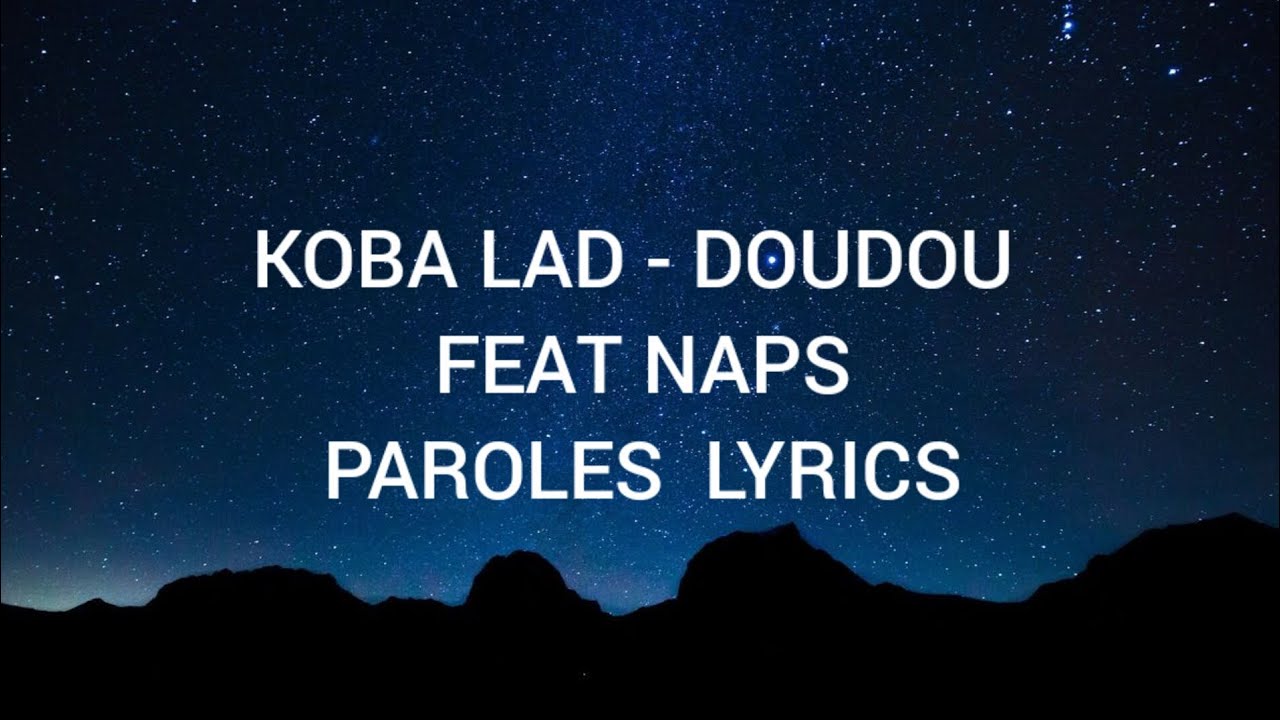 KOBA LAD - DOUDOU FEAT NAPS (paroles/lyrics) - YouTube