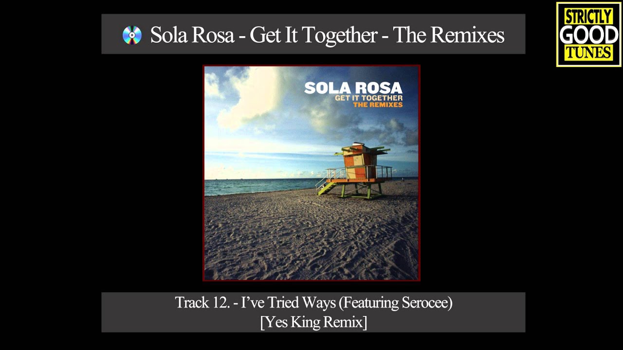 Sola Rosa - I've Tried Ways [Yes King Remix] Featuring Serocee - YouTube