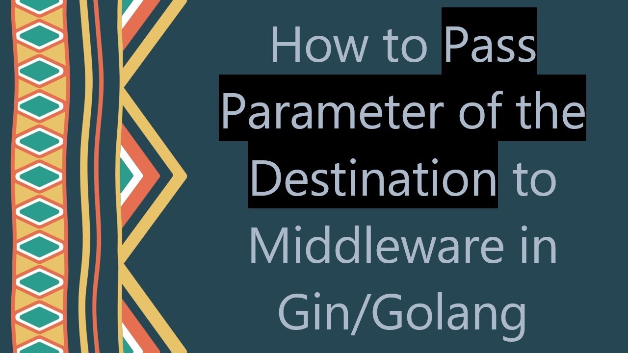 How To Pass Parameter Of The Destination To Middleware In Gingolang Youtube