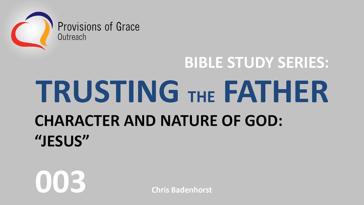 Trusting the Father - 003 Character & Nature of God: Jesus - YouTube