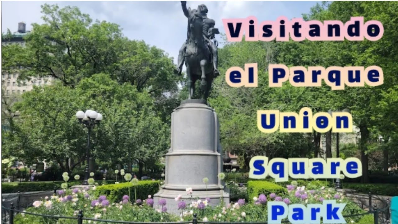 VISITANDO EL PARQUE Union Square - YouTube