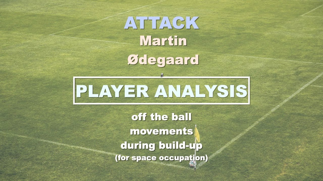 Attack (Martin Ødegaard - off-the-ball movements for space occupation ...