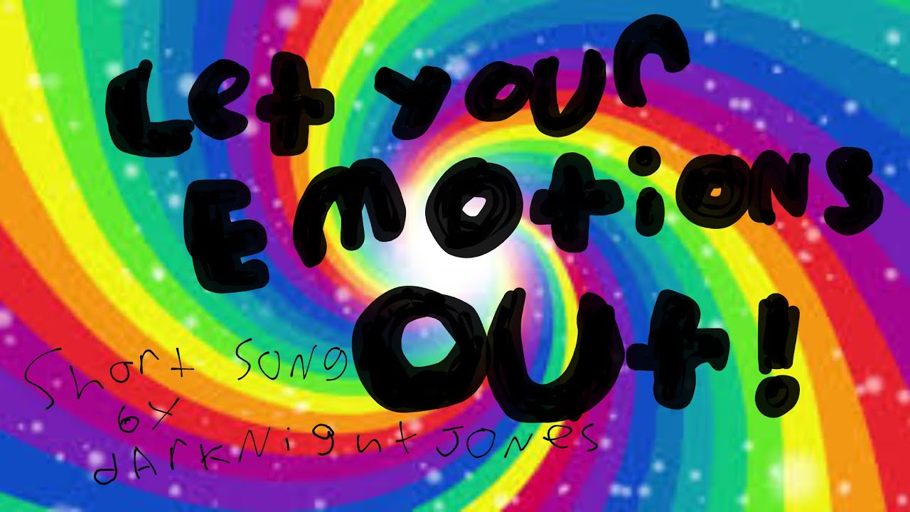 Let Your Emotions Out Song - YouTube