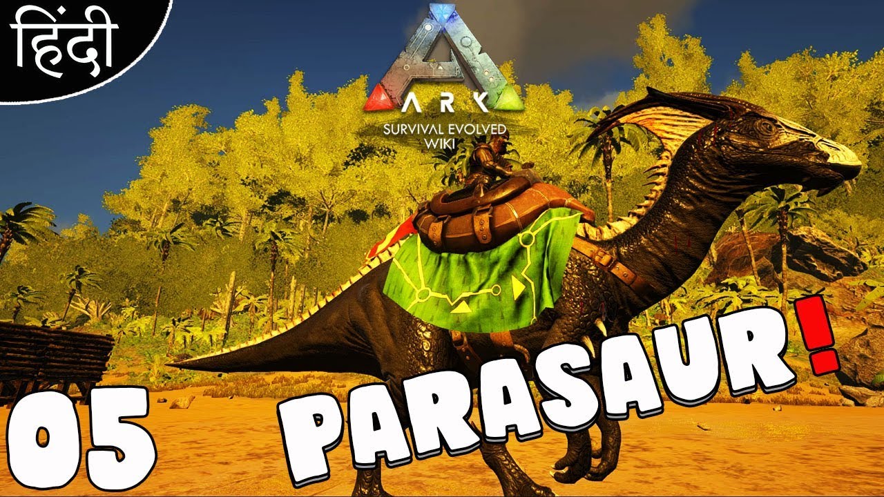 ARK Survival Evolved: "Taming Parasaur" Ep 05 wt Akan22 • In Hindi ...