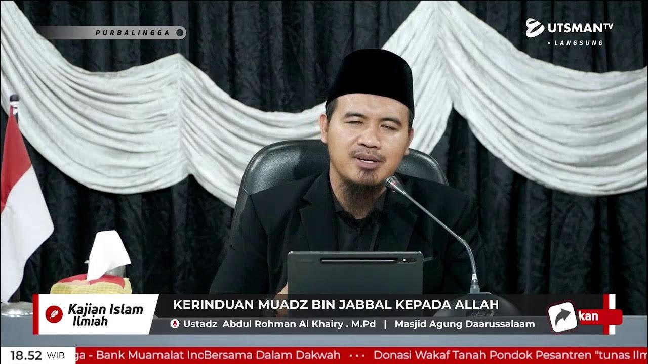 LIVE Kerinduan Muadz bin Jabbal Kepada Allah - Ustadz Abdul Rohman Al Khairy . M.Pd - YouTube