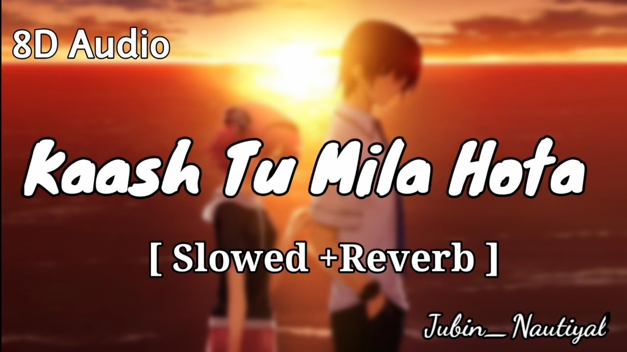Kaash_Tu_Mila_Hota ️ || Song 8D Audio [ Slowed + Reverb ] || Text Audio ...