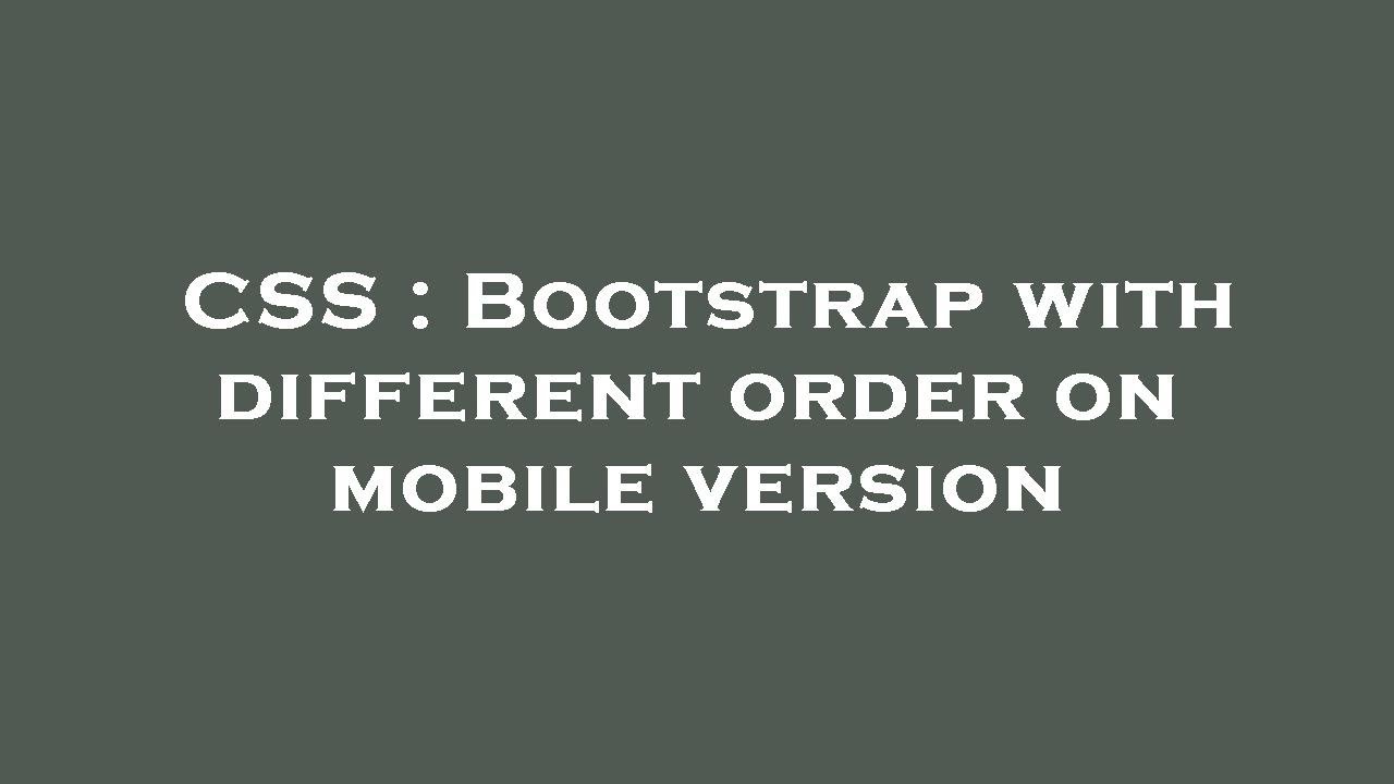 CSS : Bootstrap with different order on mobile version - YouTube