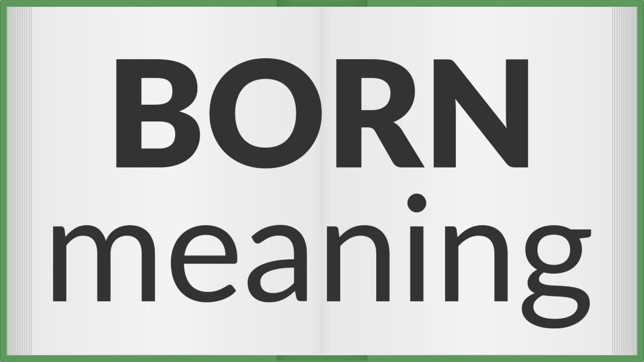 Born meaning Of Born YouTube born-meaning-of-born-youtube