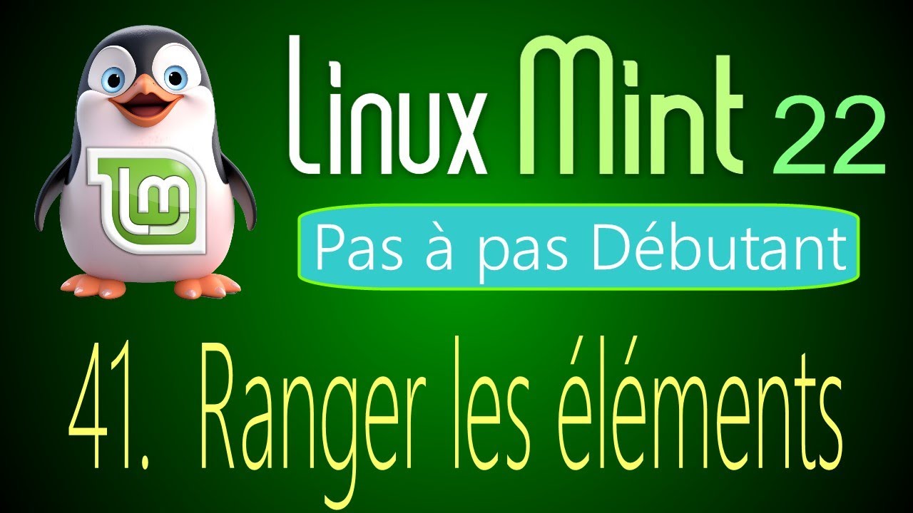 41 - Ranger les éléments - Linux Mint 22 - Pas à pas pour débutant - YouTube