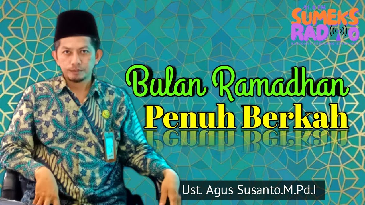 Bulan Ramadhan Bulan penuh Berkah , bersama Ust. AGUS SUSANTO, M.Pd.I ...