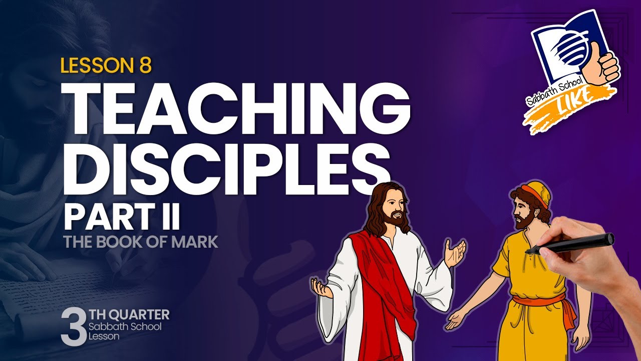 Teaching Disciples: Part II | Sabbath School LIKE | Lesson 8 Q3 2024 ...