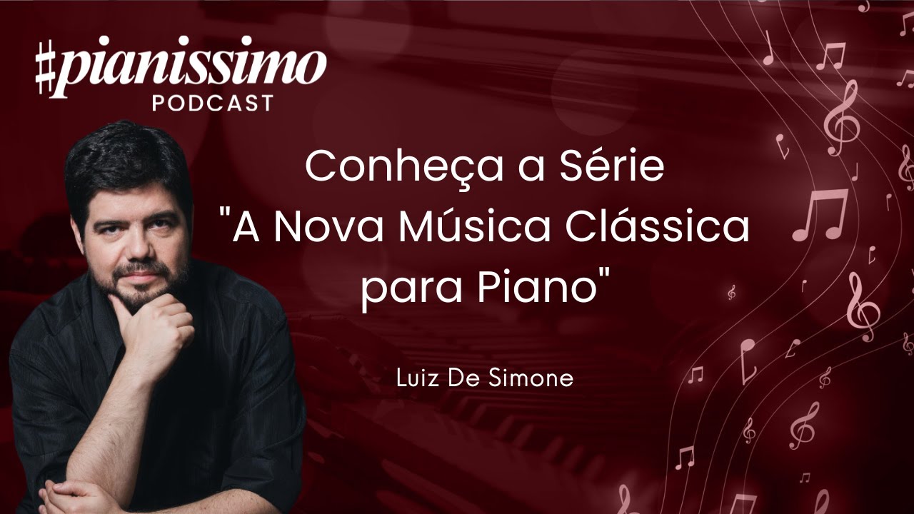 Luiz de Simone fala sobre sua série "A Nova Música Clássica para Piano". Pianissimo Podcast #17 ...