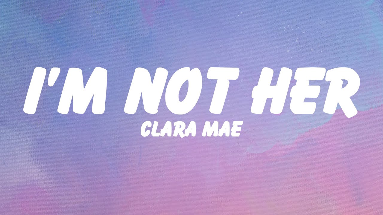 Clara Mae - I'm Not Her (Lyrics) | Dejavu, Reckless, Happier - YouTube