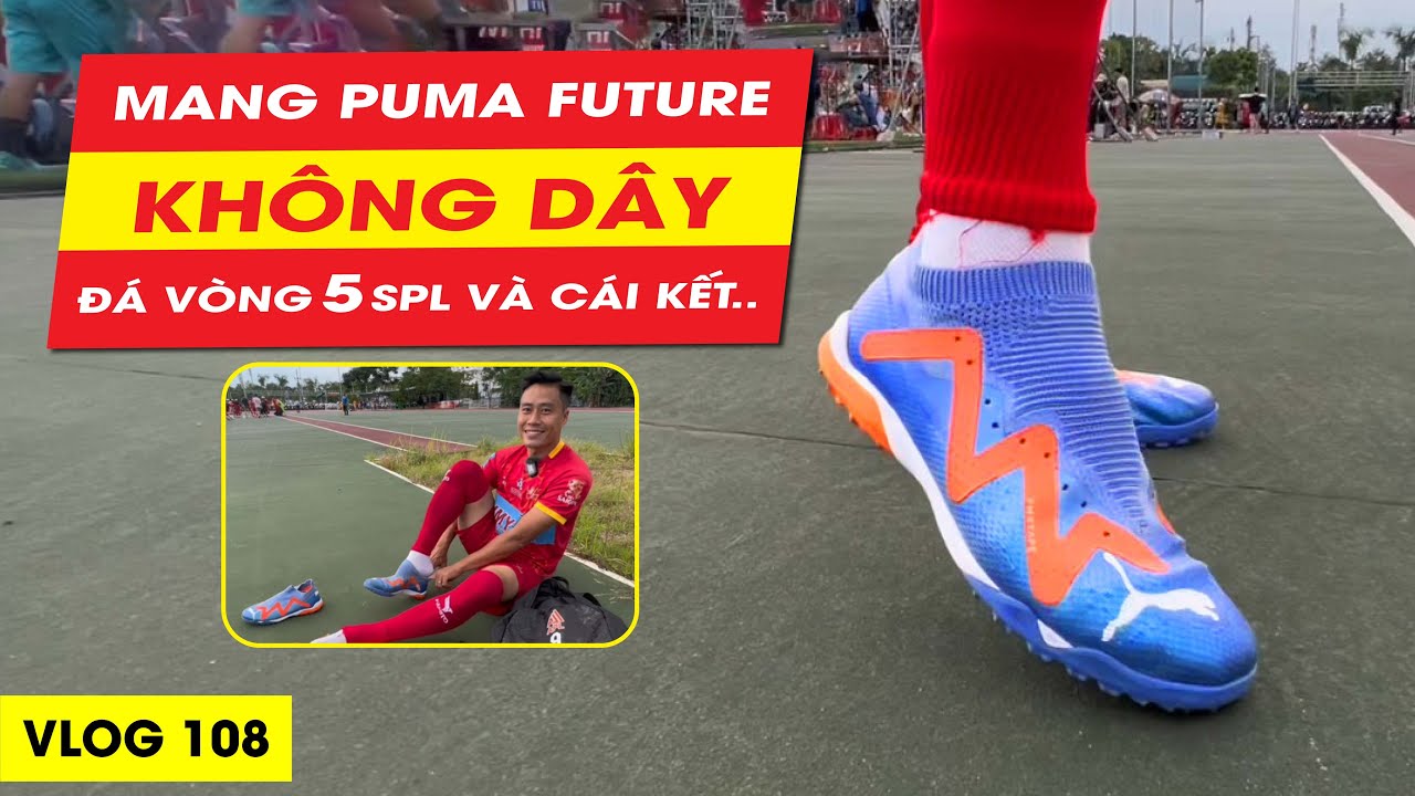 ♻️ [VLOG 108]: MANG PUMA FUTURE KHÔNG DÂY ĐÁ VÒNG 5 SPL VÀ CÁI KẾT... # ...