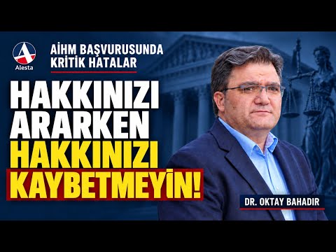 “AİHM Başvurusunda Çok Ciddi Yanlış Anlaşılmalar Var” | Dr. Oktay Bahadır