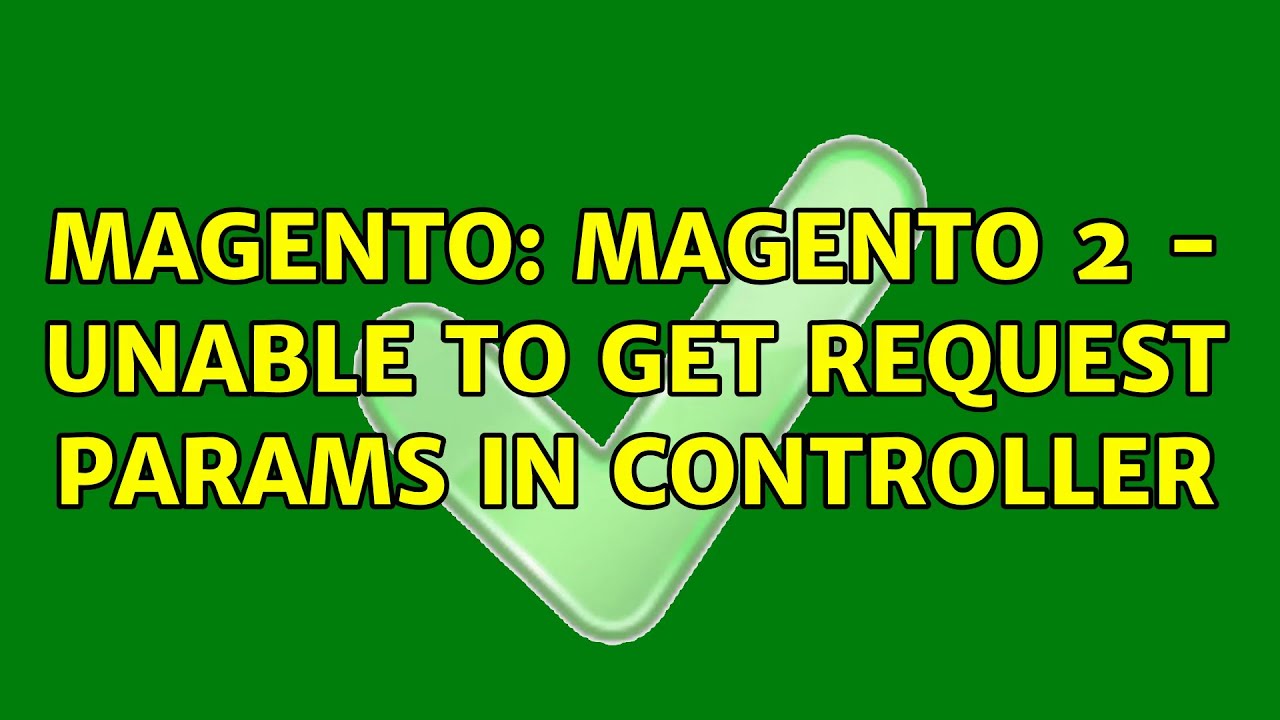 Magento Magento 2 Unable To Get Request Params In Controller 2 Solutions Youtube