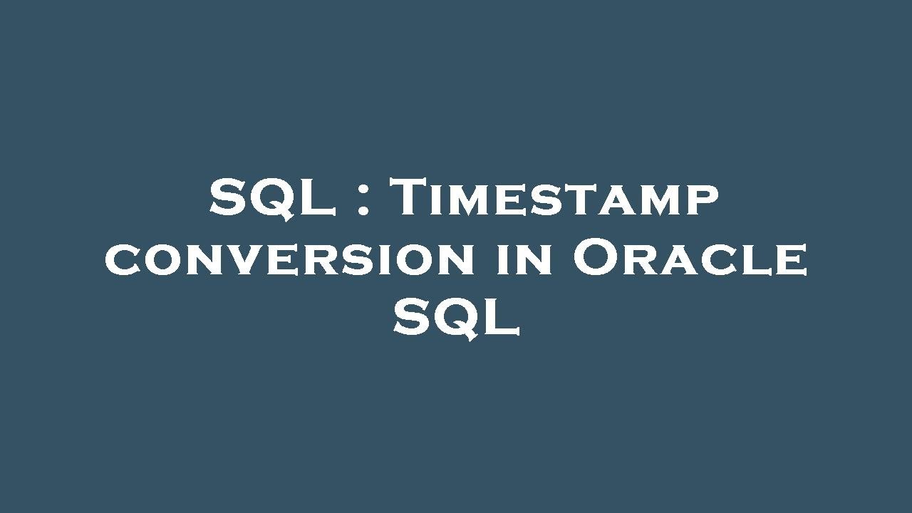 SQL Timestamp Conversion In Oracle SQL YouTube SQL Timestamp Conversion In Oracle SQL YouTube