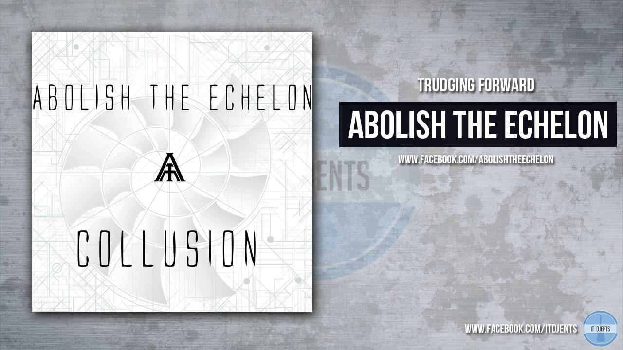 Abolish The Echelon - Trudging Forward - YouTube