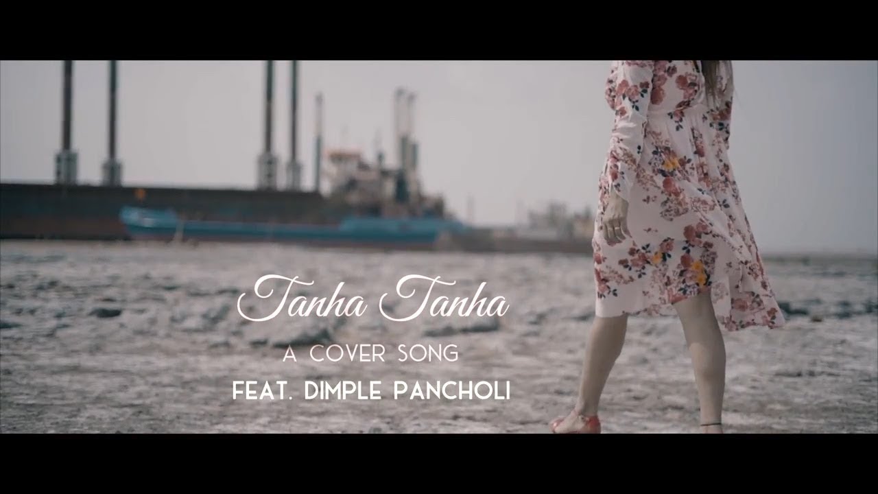 TANHA TANHA (COVER SONG ) - DIMPLE PANCHOLI -THE MOST AWAITED SONG ...