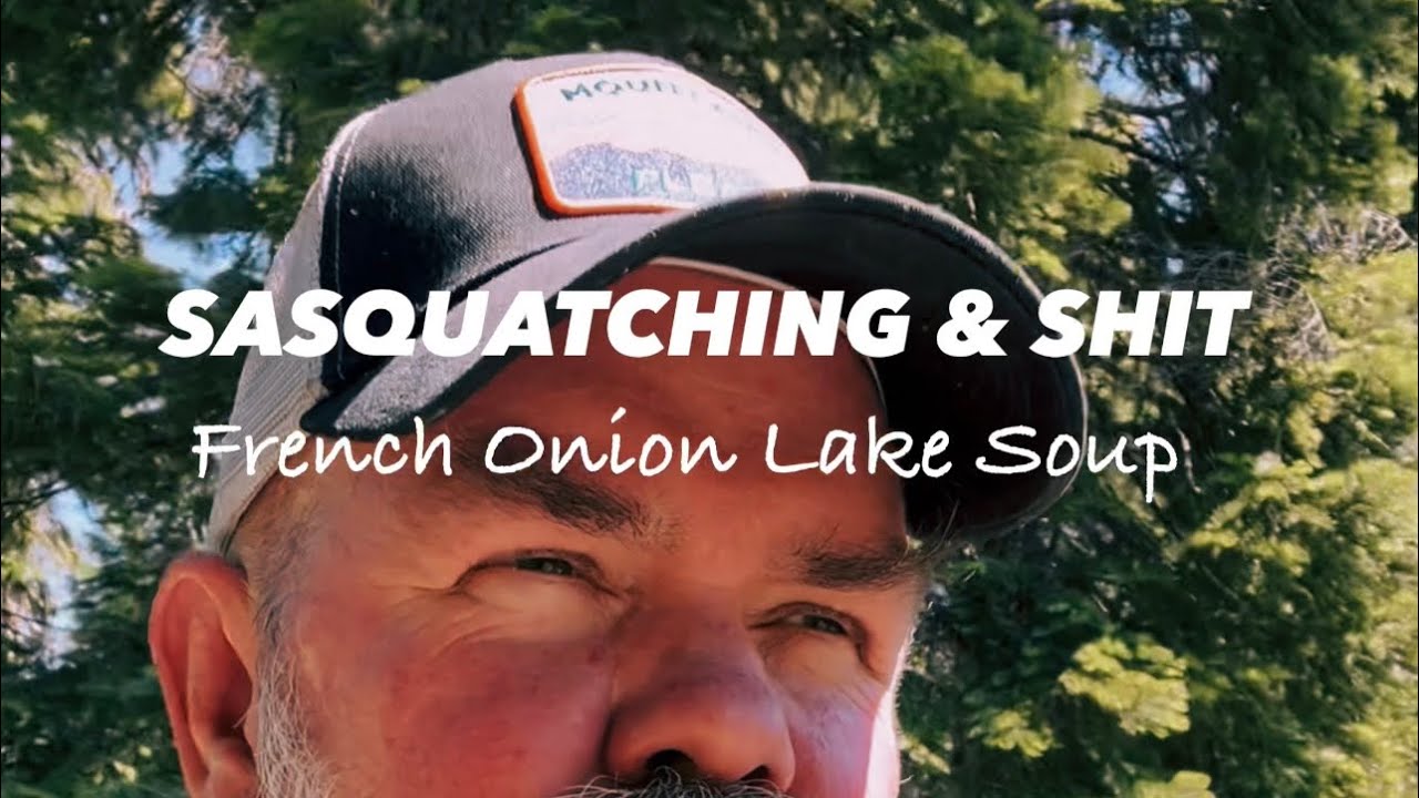 Sasquatching & Sh*t~ Onion Soup - YouTube