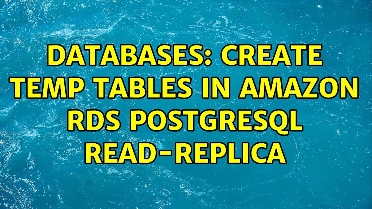 Databases Create Temp Tables In Amazon RDS PostgreSQL Read replica databases-create-temp-tables-in-amazon-rds-postgresql-read-replica