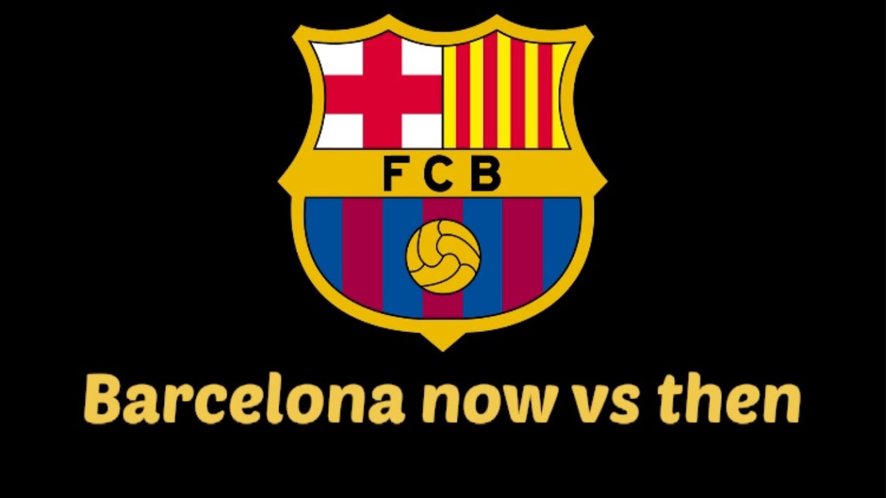 Barcelona now vs back then ️⚽️ - YouTube