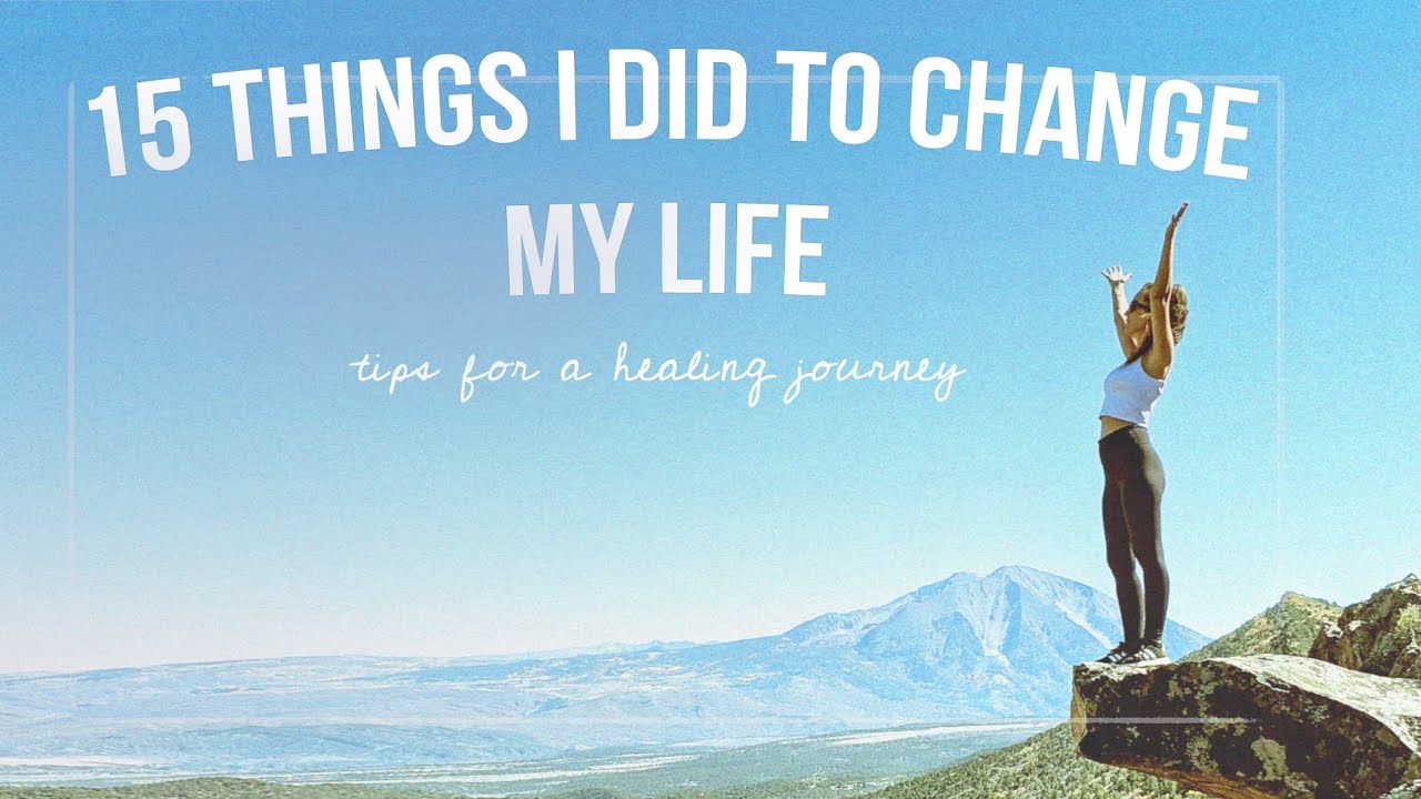 15 things I did to change my life: tips for a healing journey - YouTube