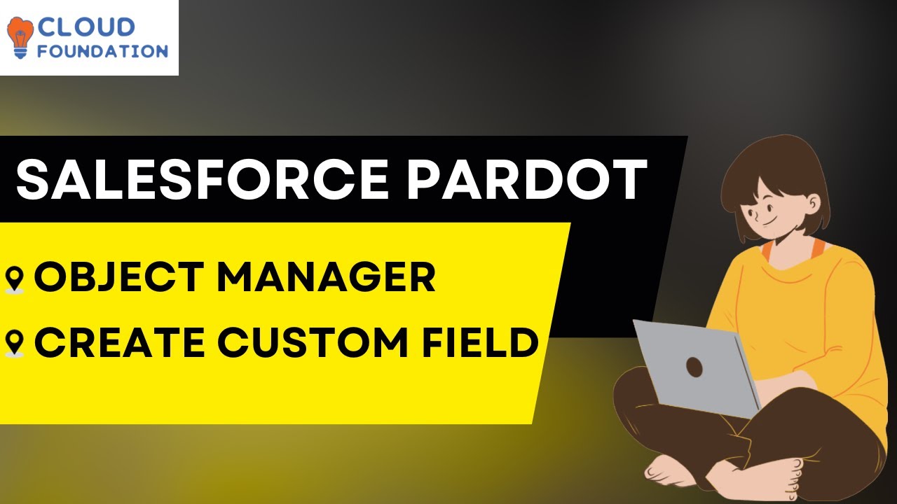 Object Manager Custom Field Salesforce Pardot Tutorial Salesforce Pardot Cloudfoundation 8956