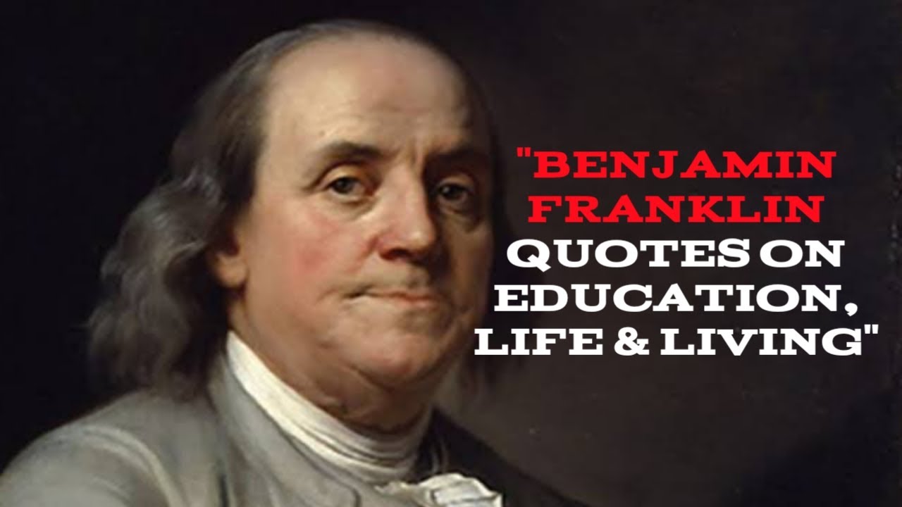 Benjamin Franklin Quotes on Education, Life & Living - YouTube