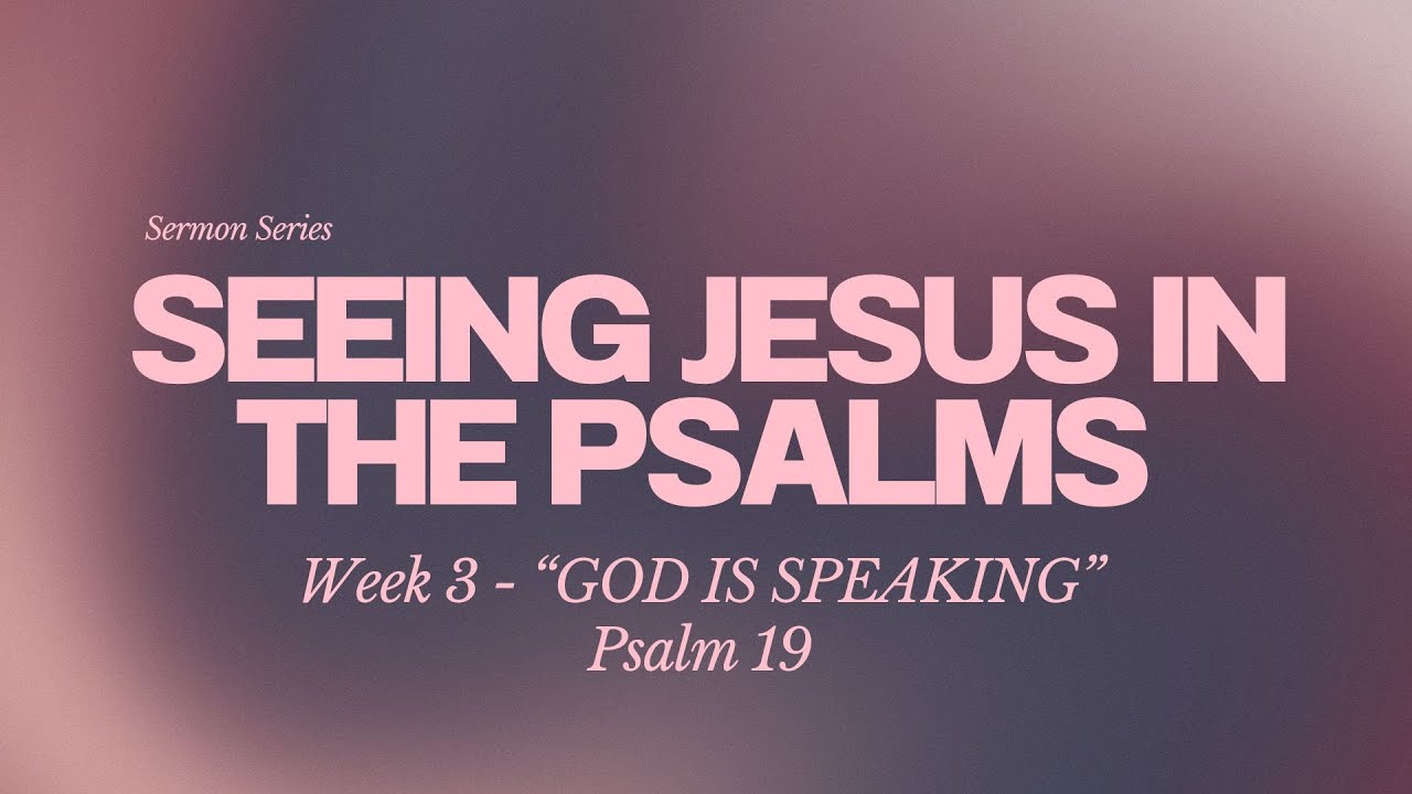 Series -"Seeing Jesus in the Psalms" | Week3 - "God is Speaking ...