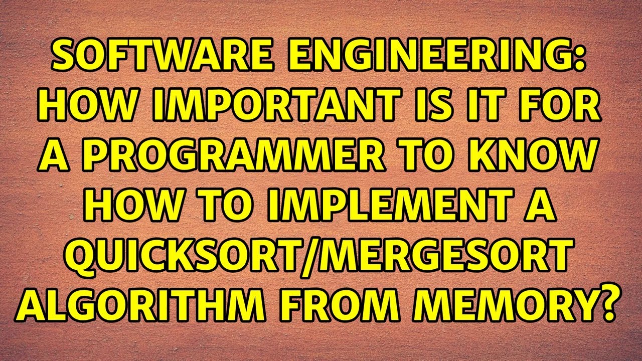 How Important Is It For A Programmer To Know How To Implement A Quicksortmergesort Algorithm