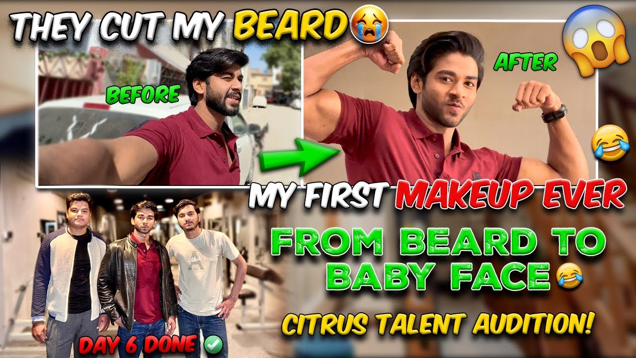 Citrus Talent Audition Day 😱 | Beard Cut Surprise, First Makeup Ever ...